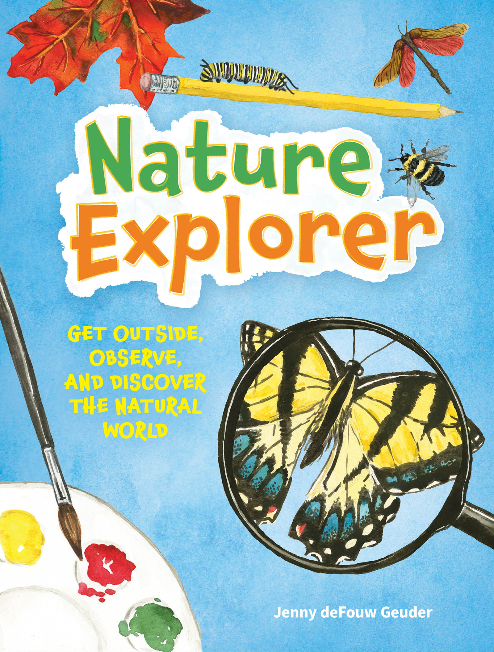 Nature Explorer: Get Outside, Observe, and Discover the Natural World ...